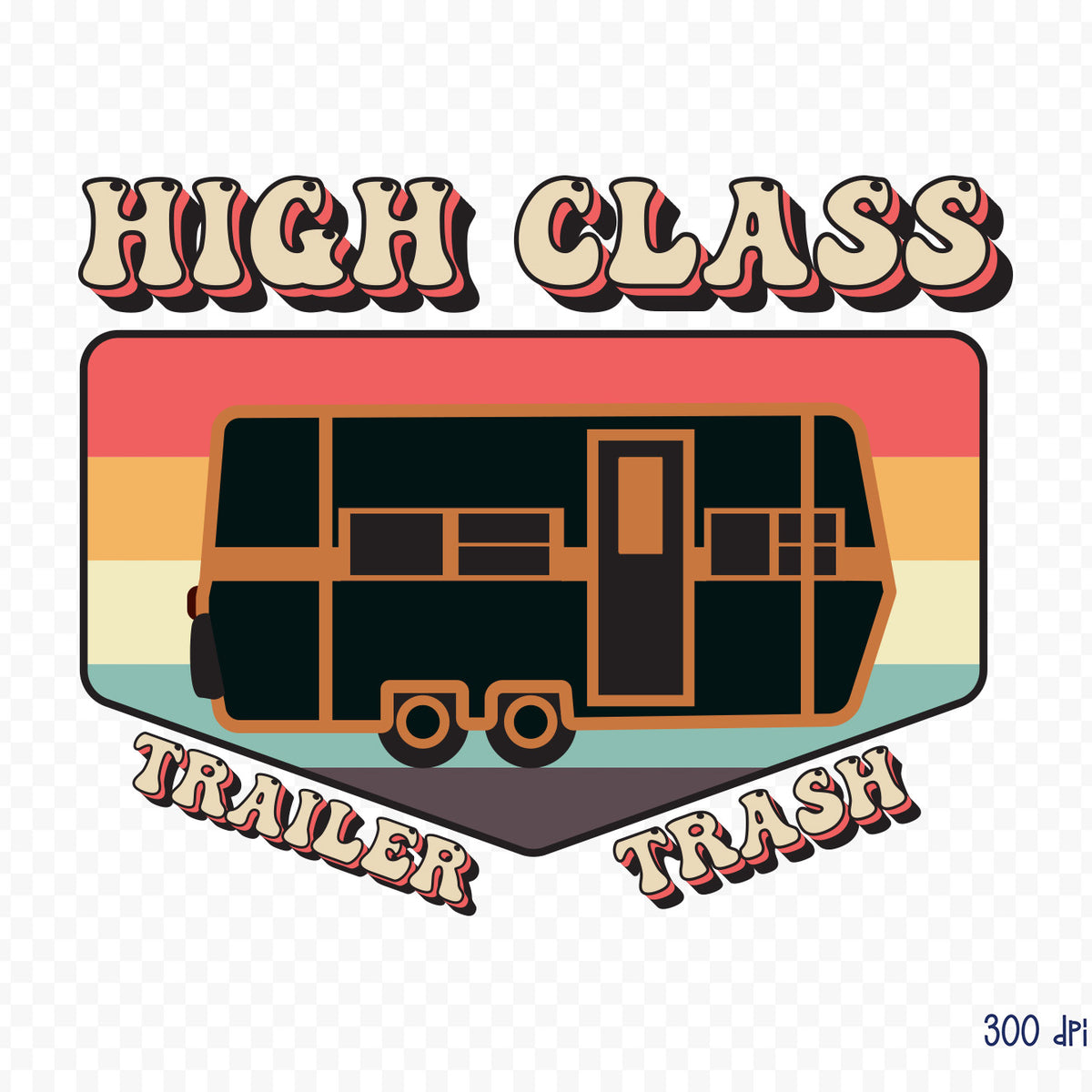 Retro Camping Sublimation, High Class Trailer Trash PNG – Craft Lab SVG