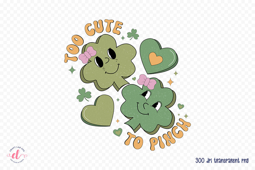 Too Cute to Pinch, Retro St Patrick's Day, Sublimation – Craft Lab SVG