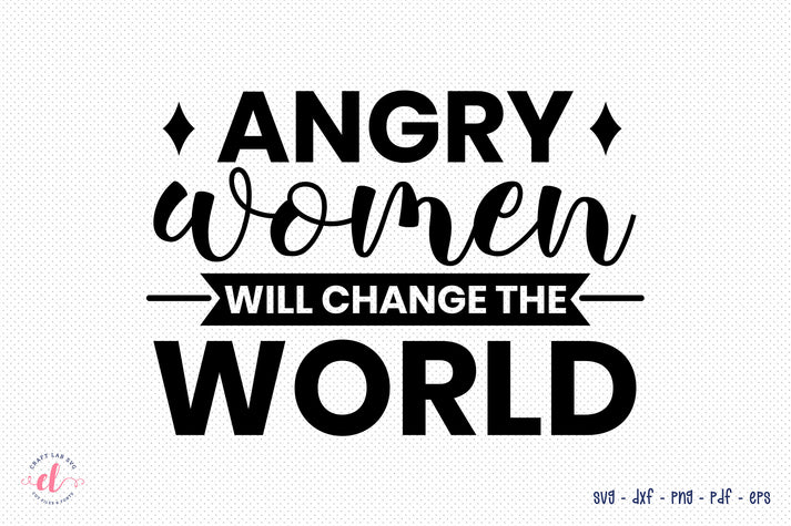 Girl Power SVG - Angry Women Will Change the World – Craft Lab SVG